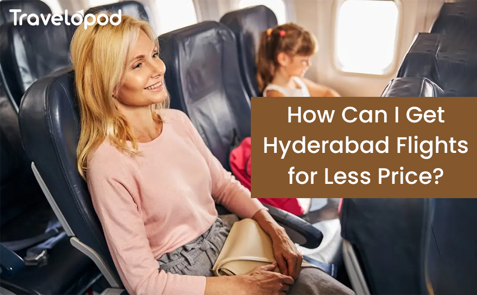 How Can I Get Hyderabad Flights for Less Price? | Travelopod Blogs