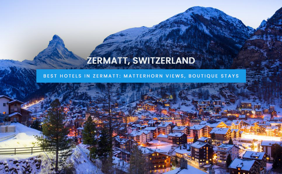 The Ultimate Guide to the Best Hotels in Zermatt: Matterhorn Views ...