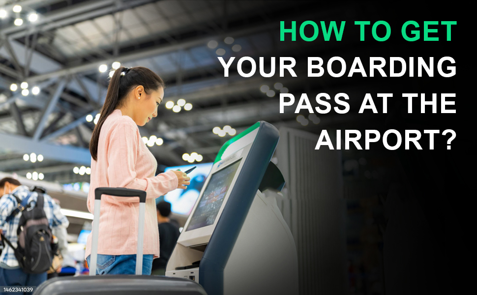 How To Get Your Boarding Pass At The Airport? | Travelopod Blogs