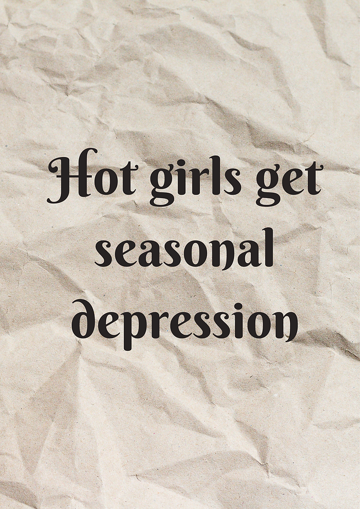 Hot Girls get seasonal depression
