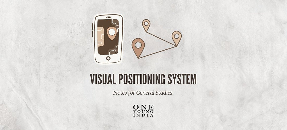 Visual Positioning System | UPSC General Studies Notes | CUET Notes ...