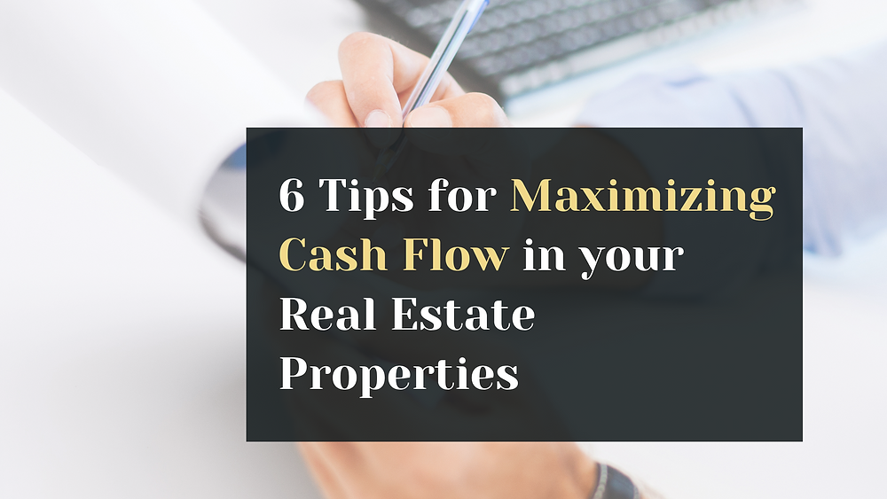 6 Tips for Maximizing Cash Flow in your Real Estate Properties