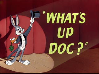 Eh... What's up, Doc?
