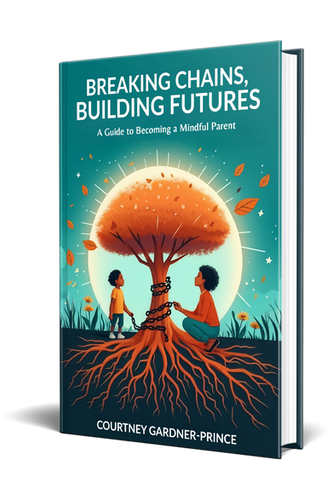 Breaking Chains, Building Futures: A Guide to Becoming a Mindful Parent ...