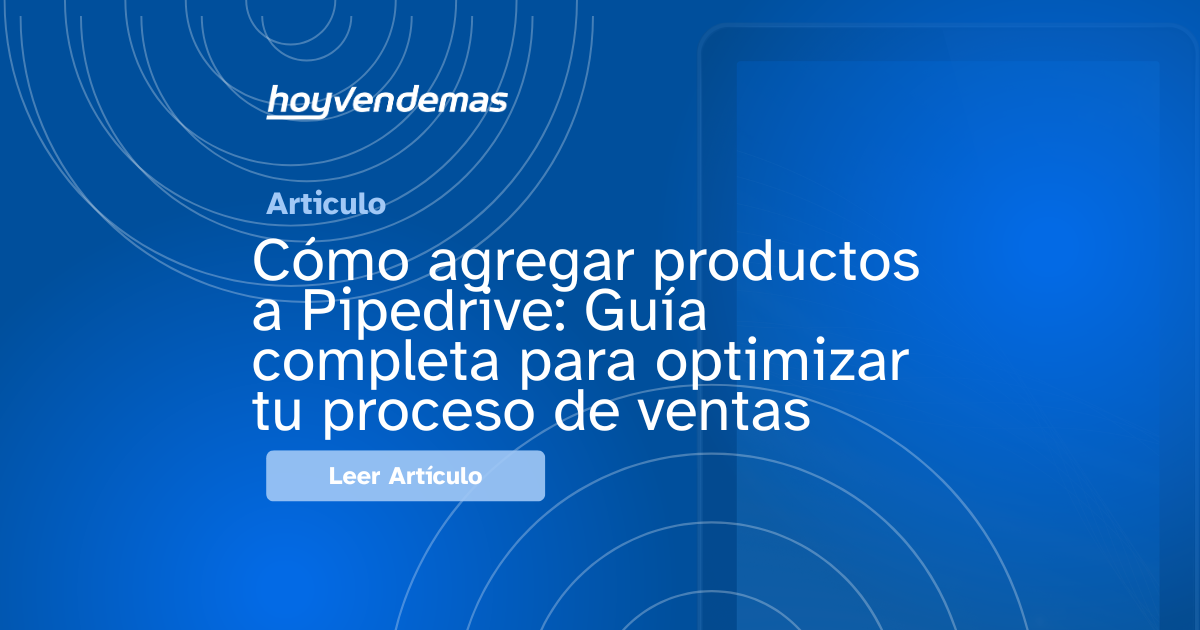 Cómo agregar productos a Pipedrive: Guía completa para optimizar tu ...