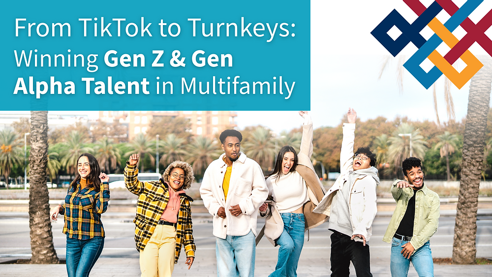 From TikTok to Turnkeys: Winning Gen Z & Gen Alpha Talent in Multifamily