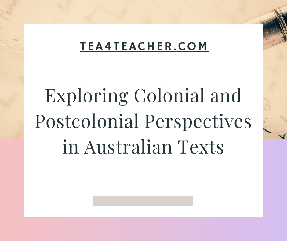 Exploring Colonial Perspectives in Australian TextsTea4Teacher