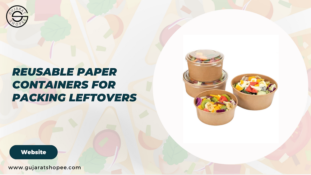 Reusable Paper Containers: The Green Solution for Storing Leftovers
