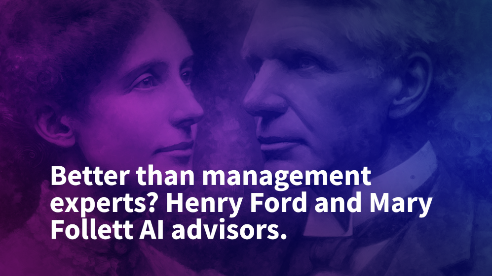 Better than management experts? Henry Ford and Mary Follett AI advisors.