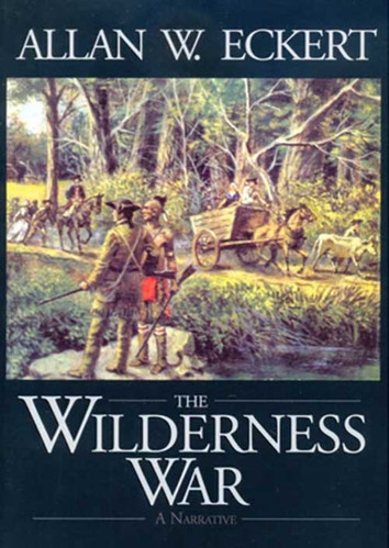 The Wilderness War by Allan W. Eckert | Logan County History