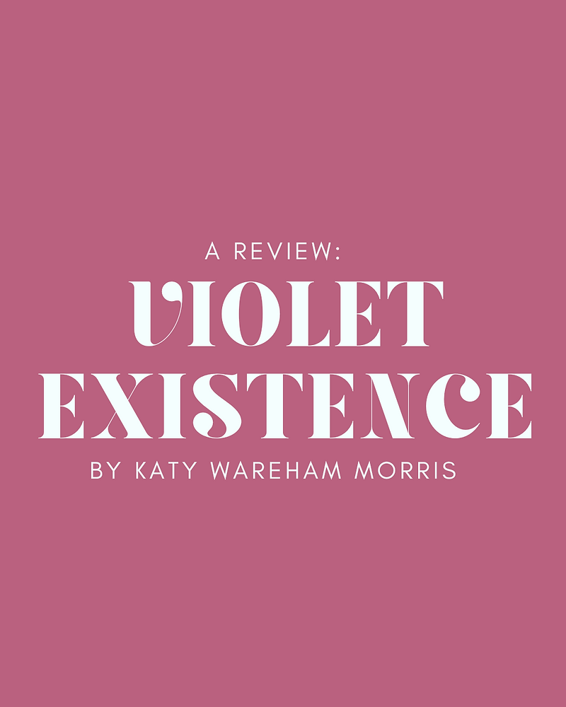A Review: Katy Wareham Morris’ Violet Existence