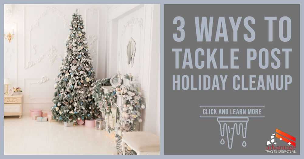 3 Ways to Tackle Post Holiday Cleanup |Advantage Waste Disposal