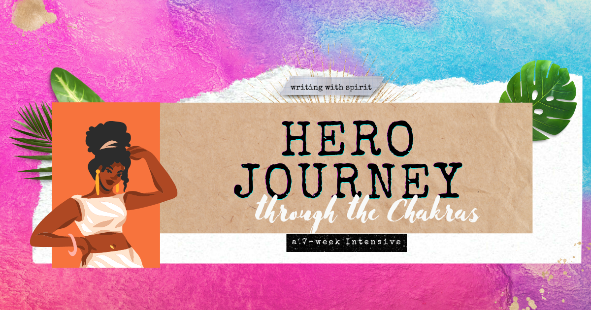 Hero Journey Through the Chakras | a Writing with Spirit Intensive