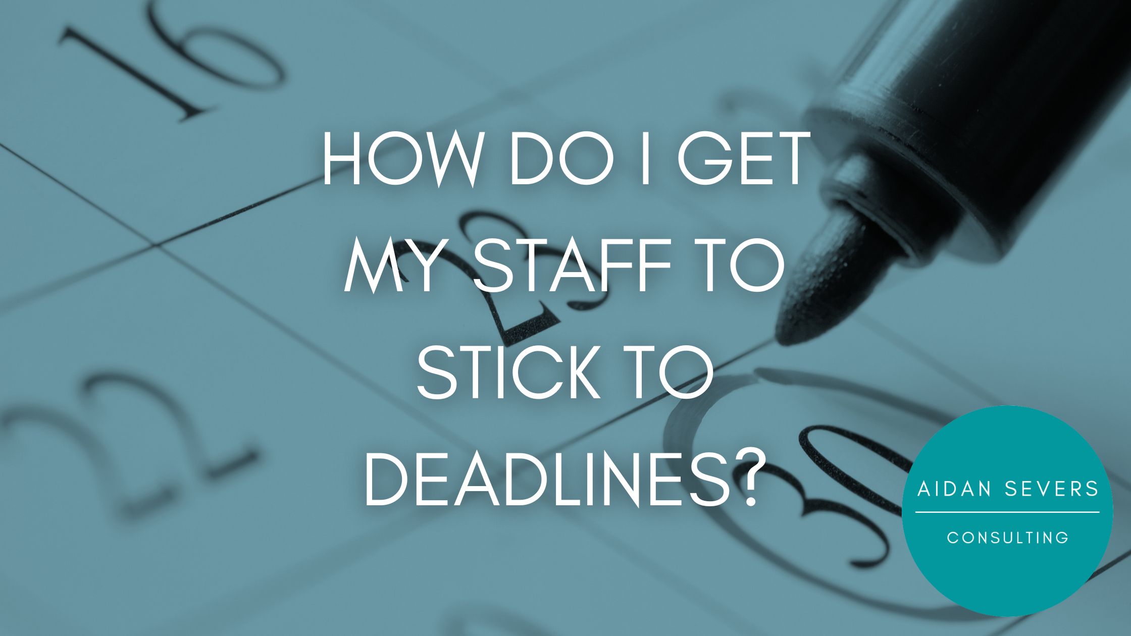 How Do I Get My Staff To Stick To Deadlines?