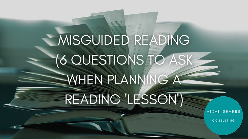 Misguided Reading (6 Questions To Ask When Planning A Reading 'Lesson')