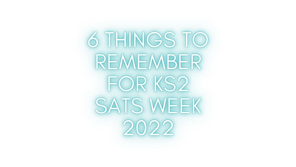 6 Things To Remember For KS2 SATs Week 2022