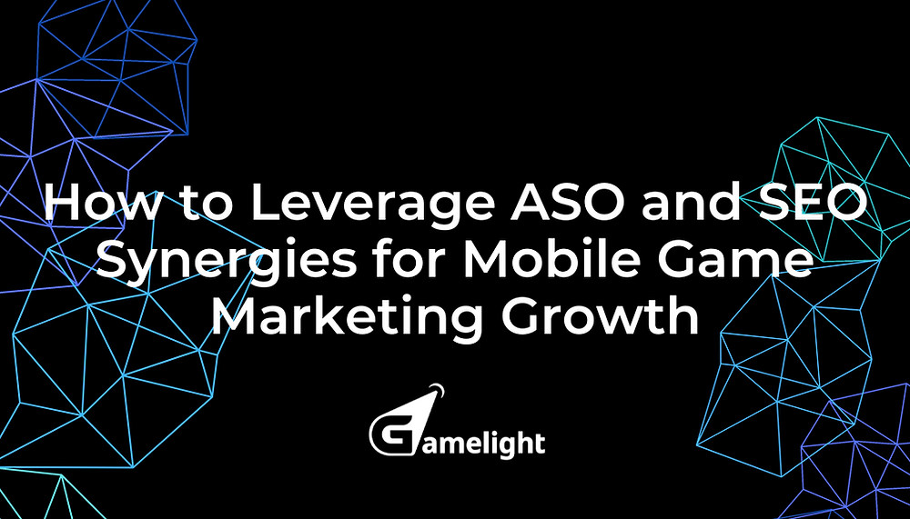 How to Leverage ASO and SEO Synergies for Mobile Game Marketing Growth