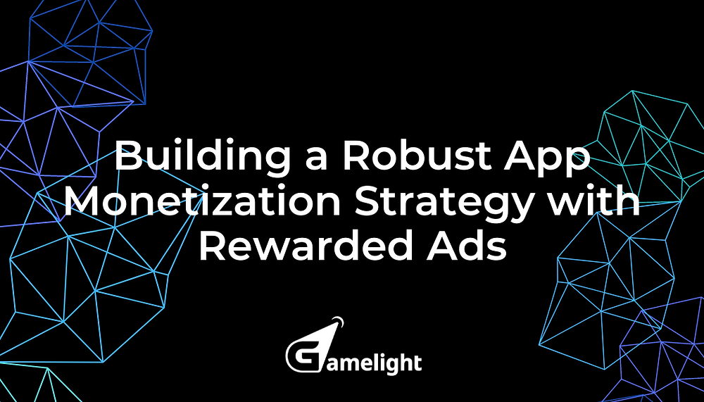 Building a Robust App Monetization Strategy with Rewarded Ads Building a Robust App Monetization Strategy with Rewarded Ads