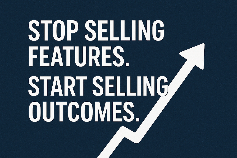 Stop Selling Features. Start Selling Outcomes