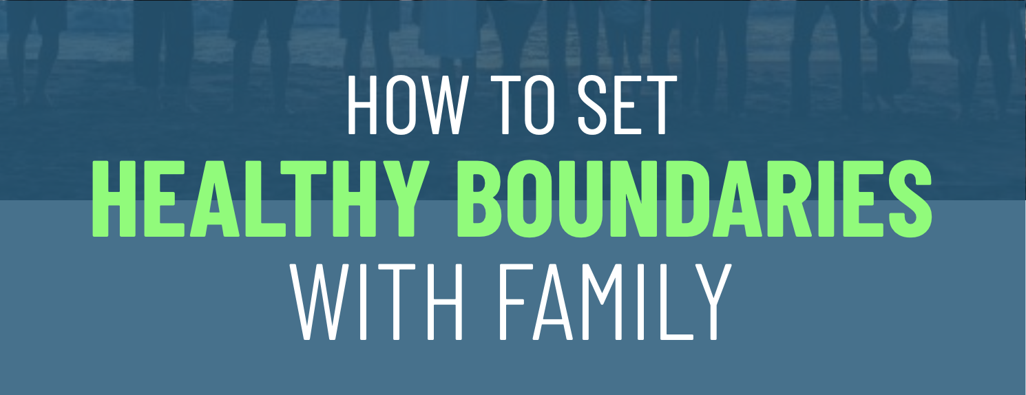 How To Set Healthy Boundaries With Family