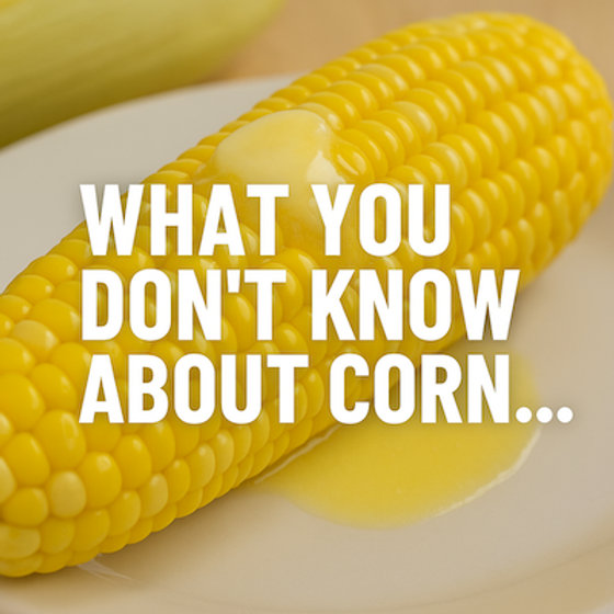 5 Truths About Corn That May Shock You