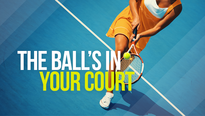 The Ball's In Your Court
