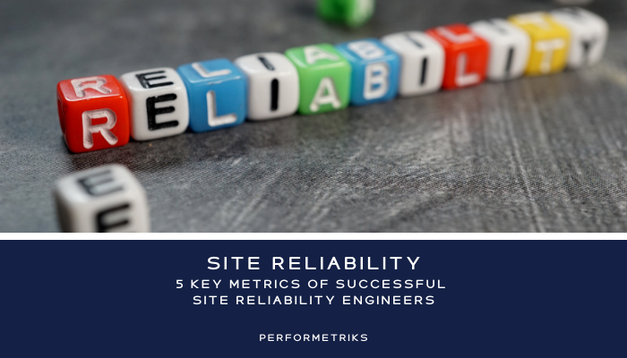 5 Key Metrics of Successful Site Reliability Engineers