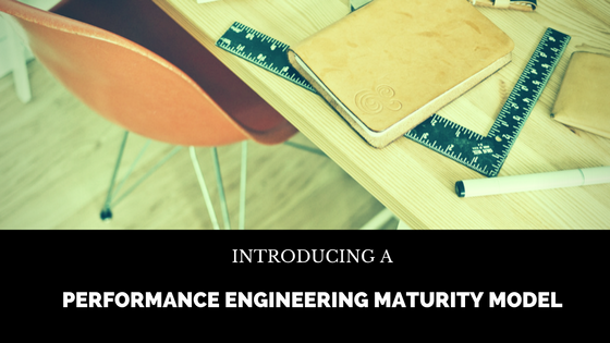 Part 1 – Introducing a Performance Engineering Maturity Model