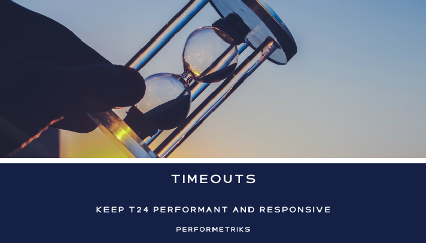 The Importance of Timeouts in Improving Reliability and Performance of T24 The Importance of Timeouts in Improving Reliability and Performance of T24