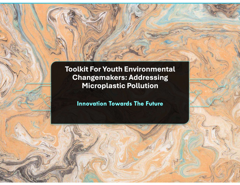 Toolkit for youth environmental changemakers: addressing microplastic ...