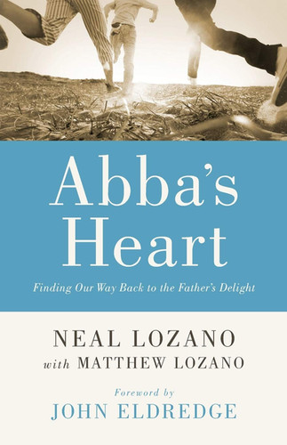 Abba's Heart by Neal Lozano & Matt Lozano | Unbound Training UK