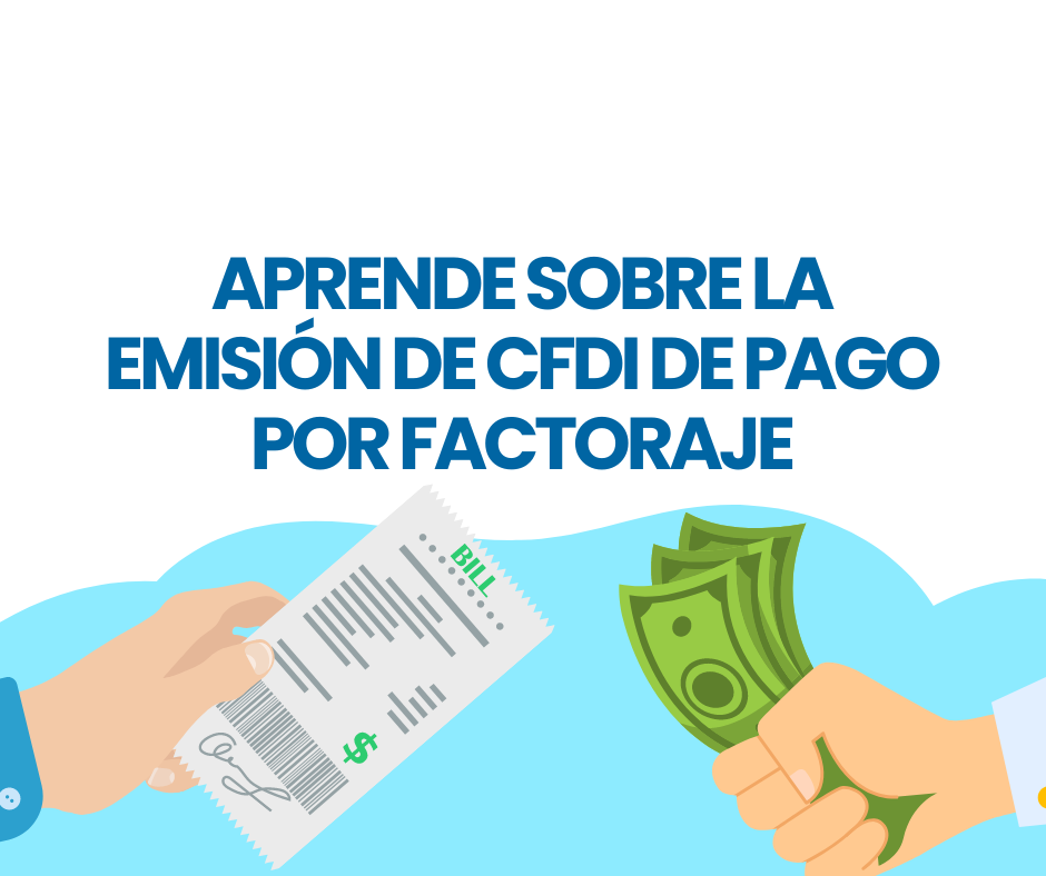 ¿Cuándo y cómo se emite el Complemento de Pago por Factoraje?