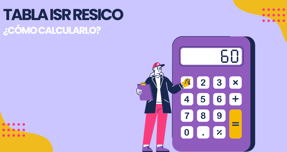 Tabla RESICO ISR: Cómo calcular el impuesto de manera sencilla
