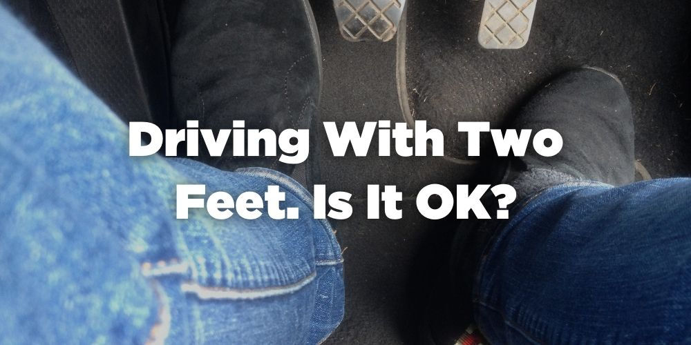 Driving With Two Feet. Is It Illegal? (Ask A Lawyer)