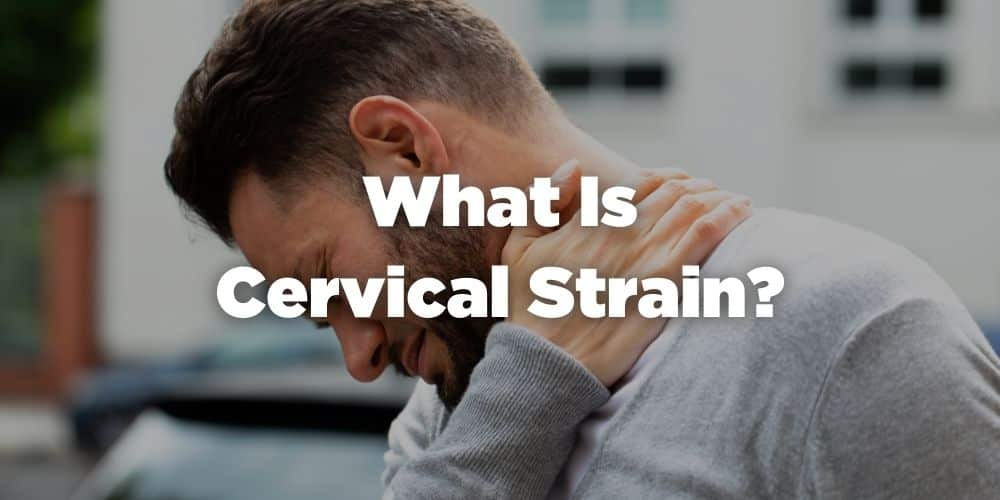 Cervical Strain: Causes, Symptoms, and Treatment