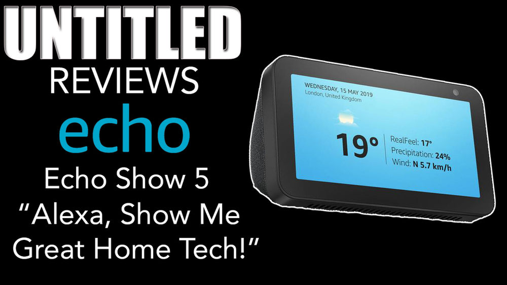 UNTITLED REVIEWS: “Alexa, Show Me Great Home Tech!” - Amazon Echo Show 5