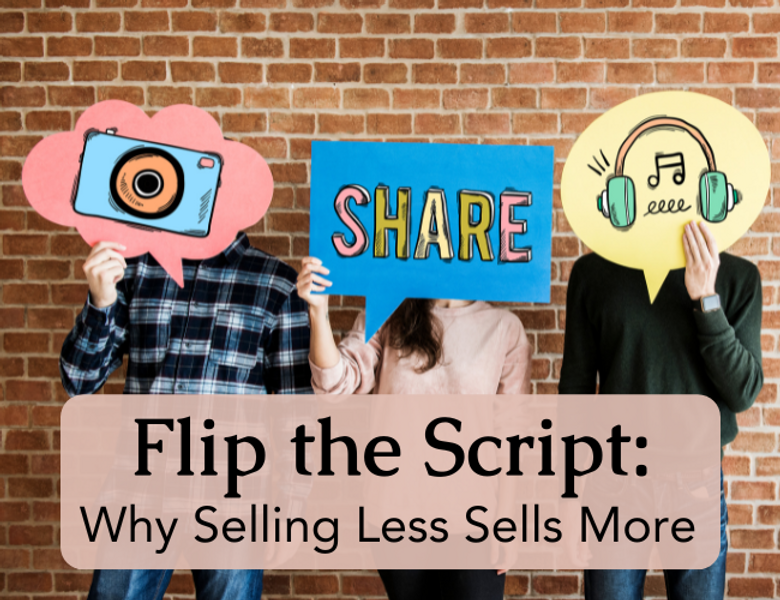 Flip the Script: Why Selling Less on Social Media Sells More