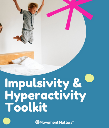 Impulsivity & Hyperactivity Toolkit | Movement Matters