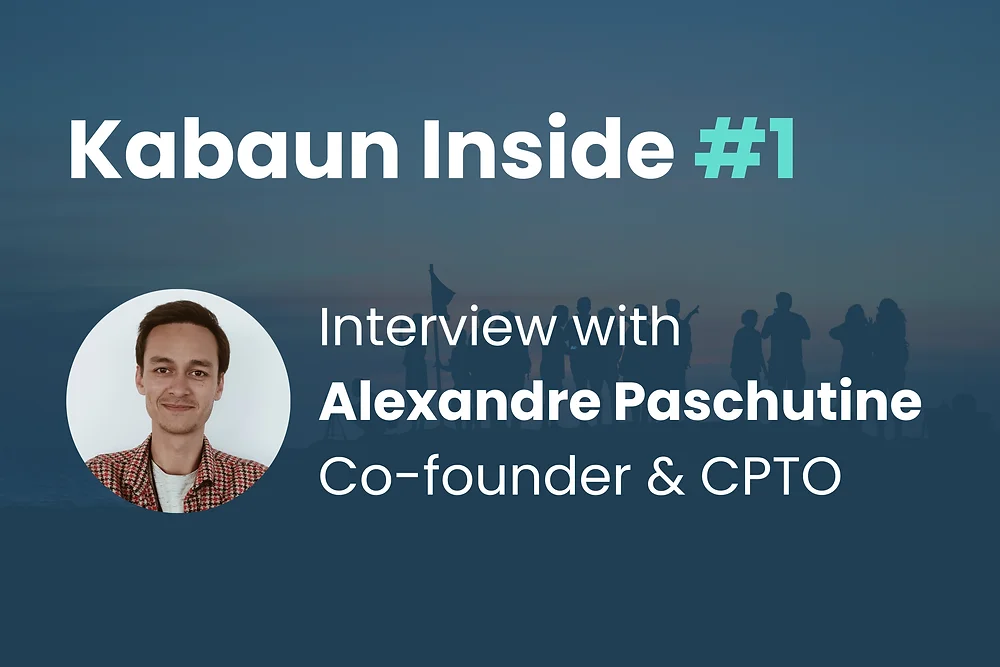 Kabaun Inside #1: Interview with our CPTO, Alexandre