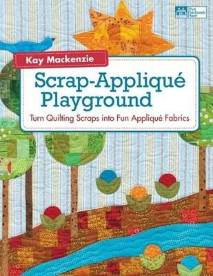 Scrap-Applique Playground by Kay Mackenzie | Jemimas