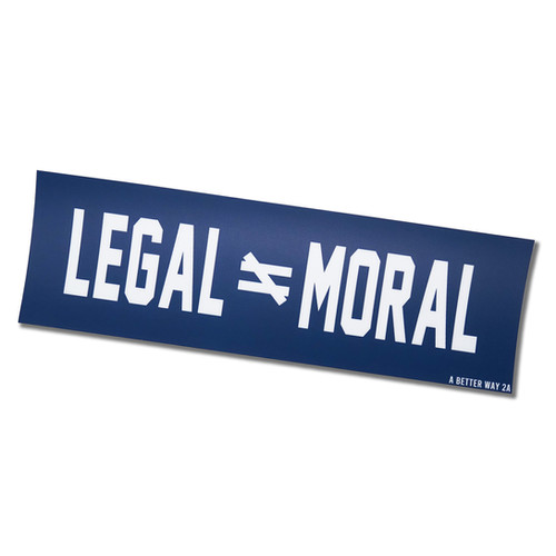 Legality Isn't Morality Bumper Sticker | A Better Way 2A