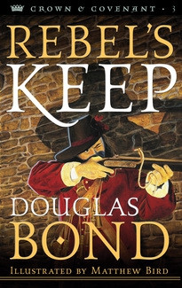Rebel's Keep Crown & Covenant, Book 3 Douglas Bond | God's Girls Store