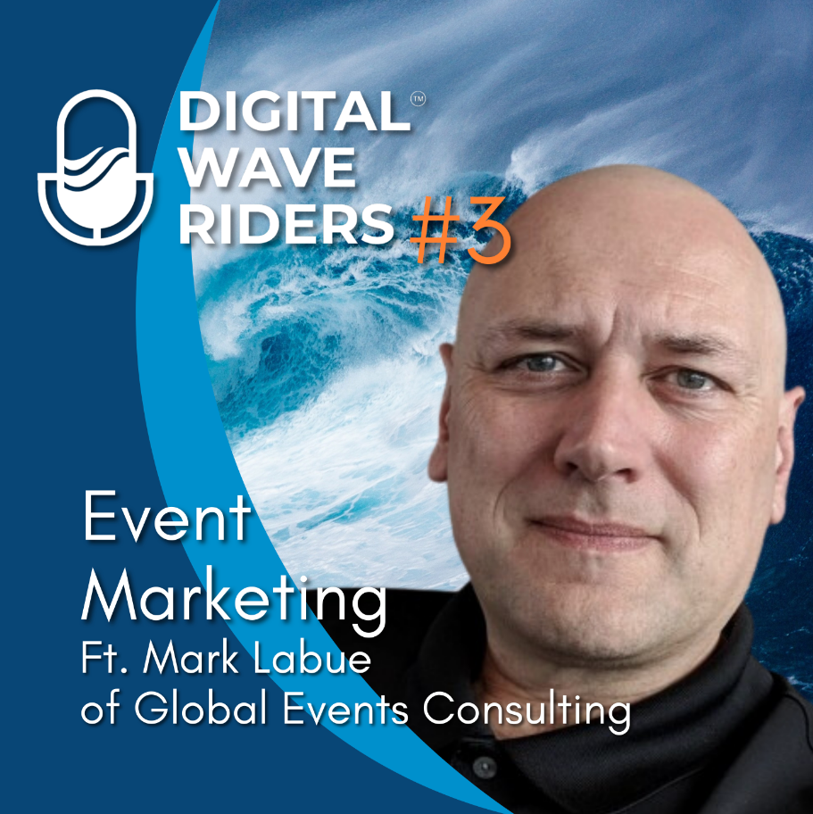 S1:E3 | Digital Wave Riders | Event Marketing with Mark Labue