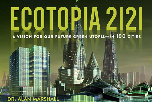 Ecotopia 2121 - The Atlas of Future Green Utopian Cities