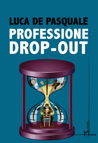 Professione Drop-Out - Luca de Pasquale | Homo Scrivens