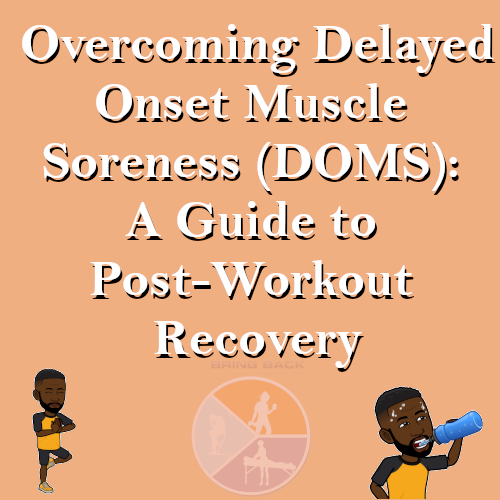 Overcoming Delayed Onset Muscle Soreness (DOMS): A Guide to Post ...