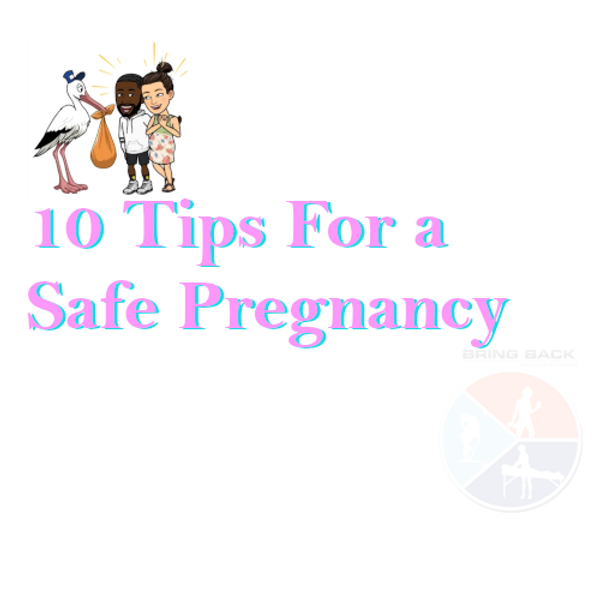 10 TIPS FOR A SAFE PREGNANCY