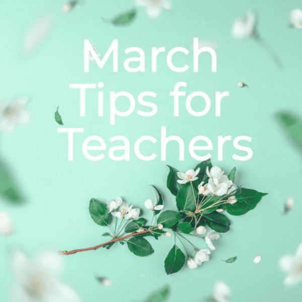 March's Teacher Success Tips