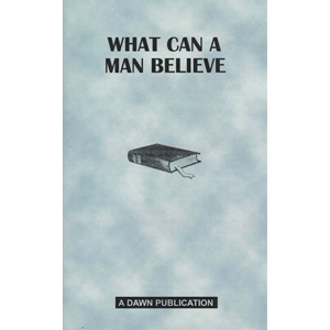 What Can a Man Believe? | Dawn Bible Students