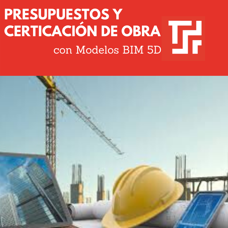 PRESUPUESTOS Y CERTIFICACION DE OBRA CON MODELOS BIM 5D
